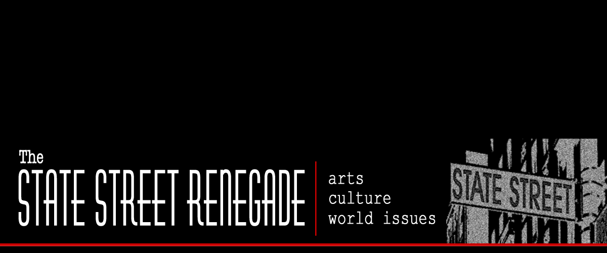 State Street Renegade – Art, Culture & World Issues News Magazine